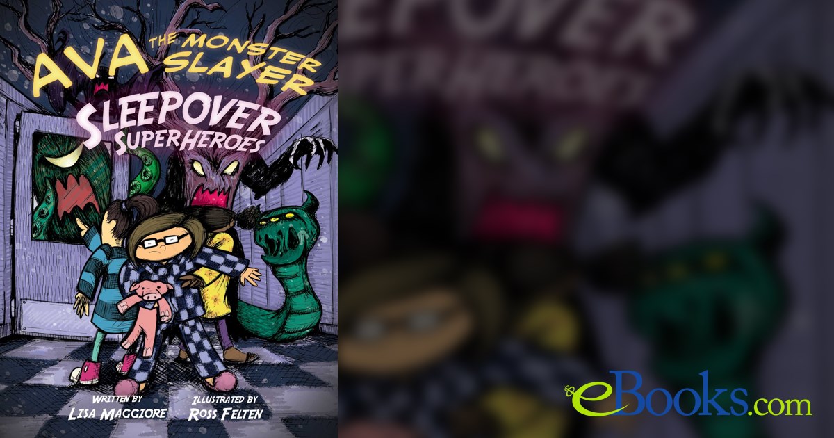 Ava the Monster Slayer: Sleepover Superheroes