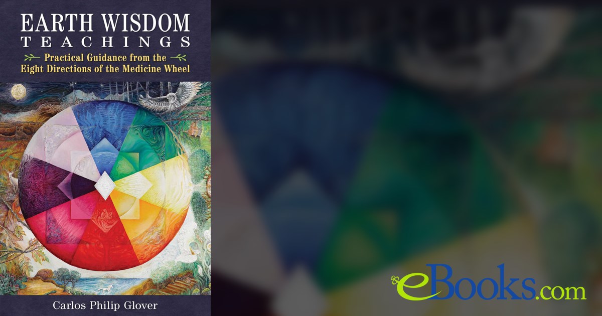 Earth Wisdom Teachings (2nd ed.) by Carlos Philip Glover (ebook)