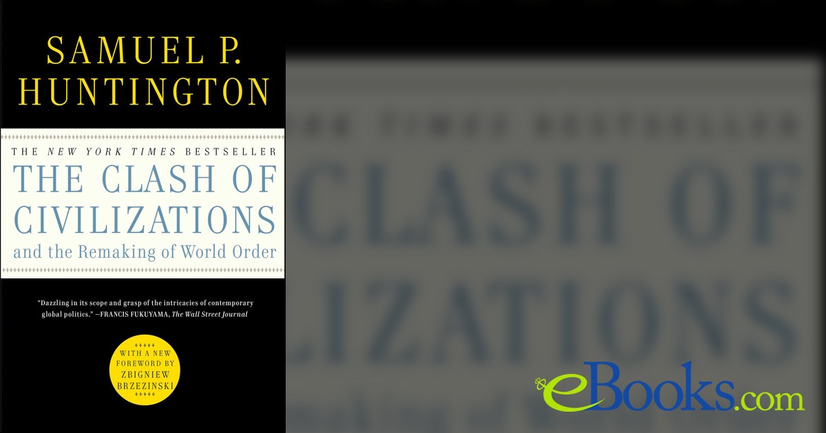 The Clash of Civilizations and the Remaking of World Order