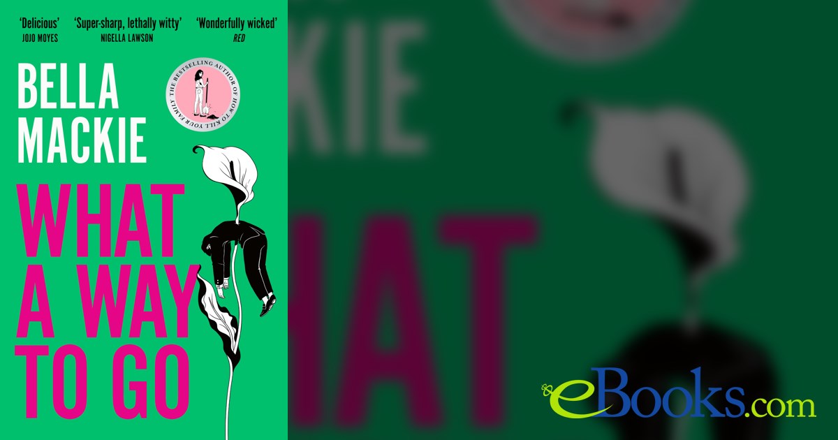 What A Way To Go by Bella Mackie (ebook)