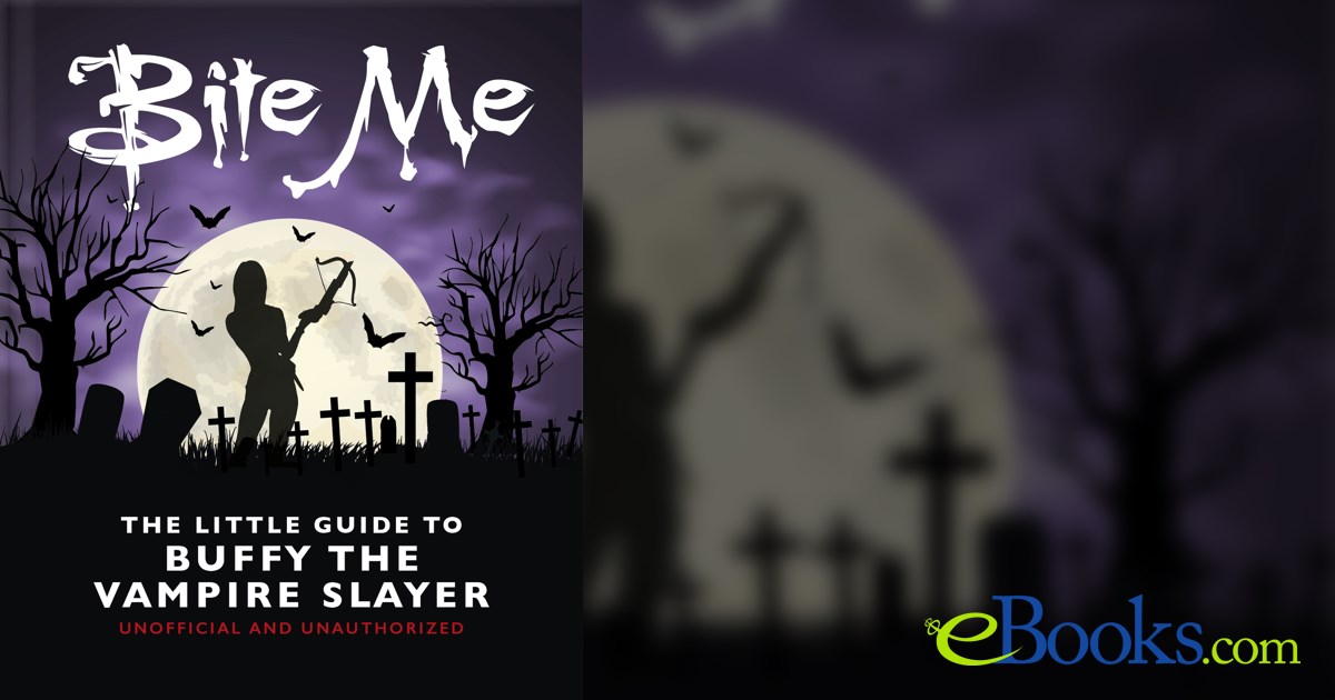 Bite Me: The Little Guide to Buffy the Vampire Slayer
