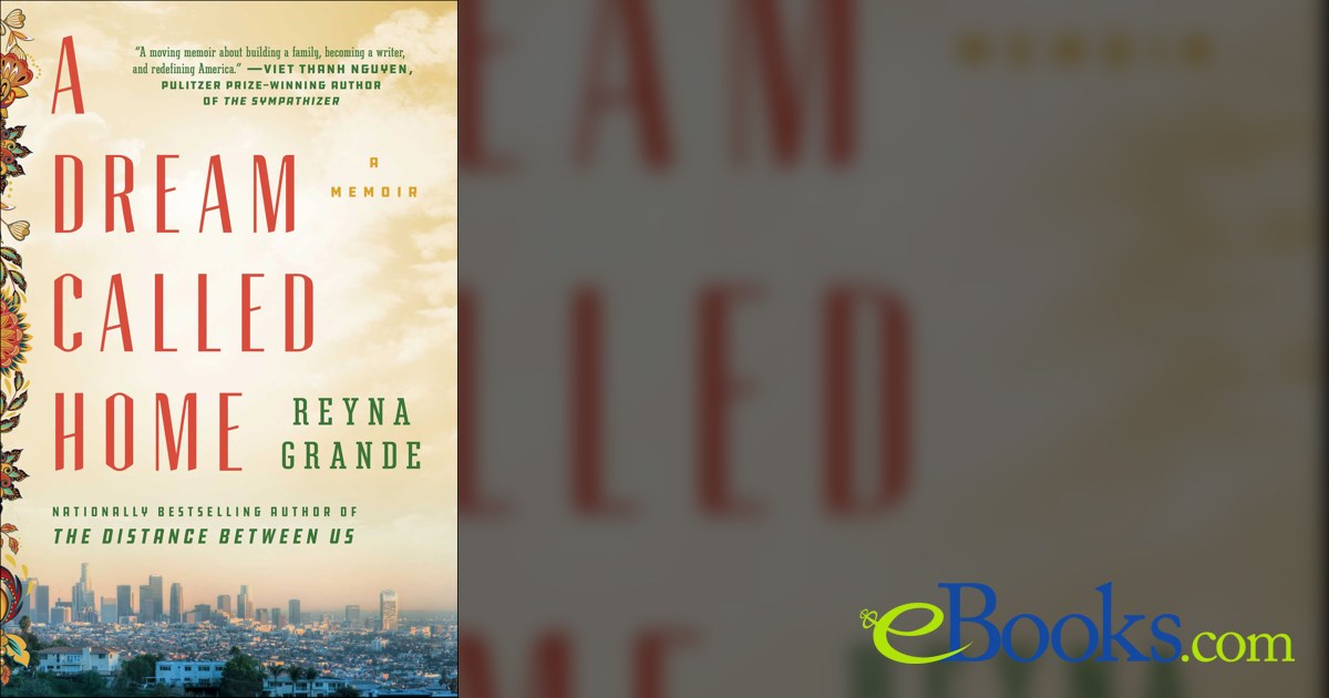 A Dream Called Home by Reyna Grande (ebook)