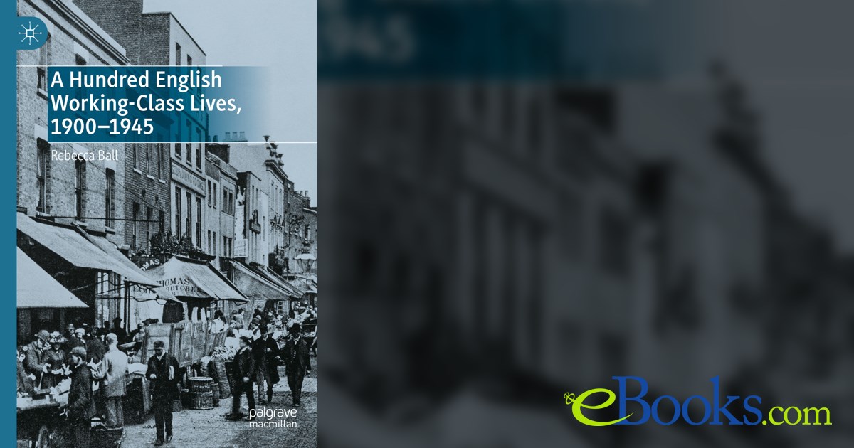A Hundred English Working-Class Lives, 1900-1945