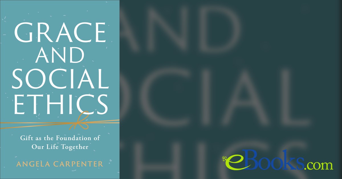 Grace and Social Ethics by Angela Carpenter (ebook)