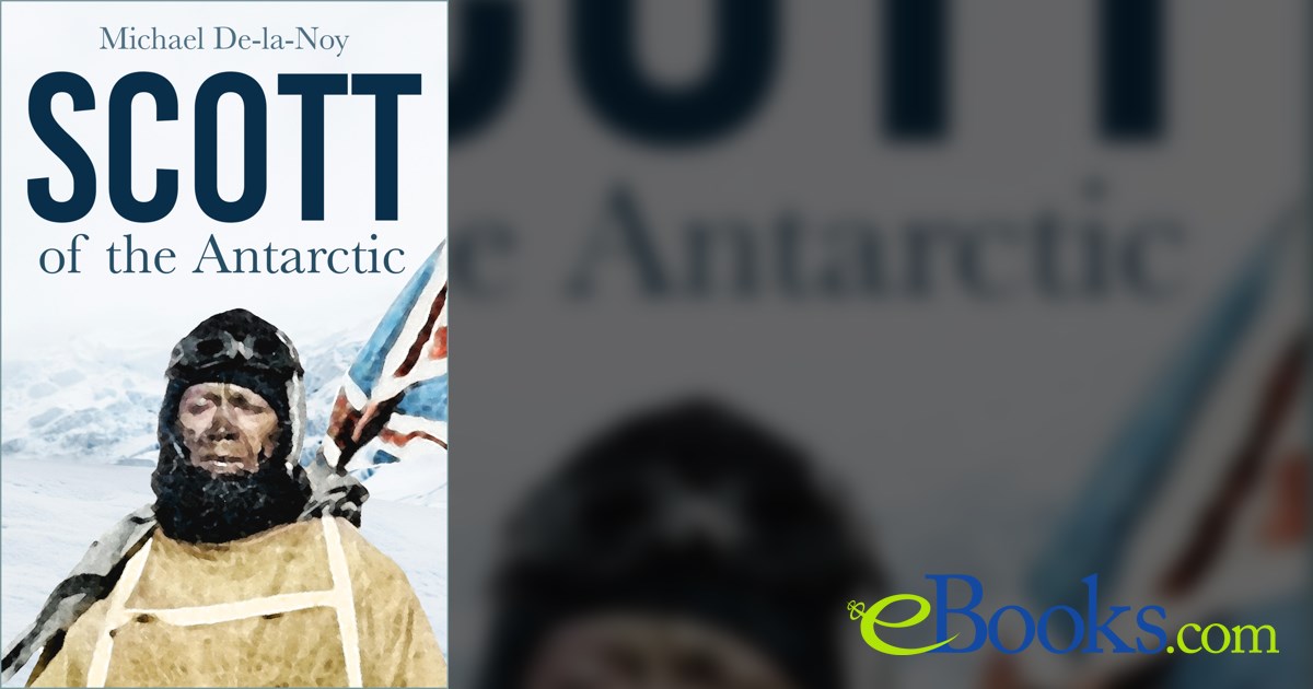 Scott of the Antarctic by Michael De-la-Noy (ebook)