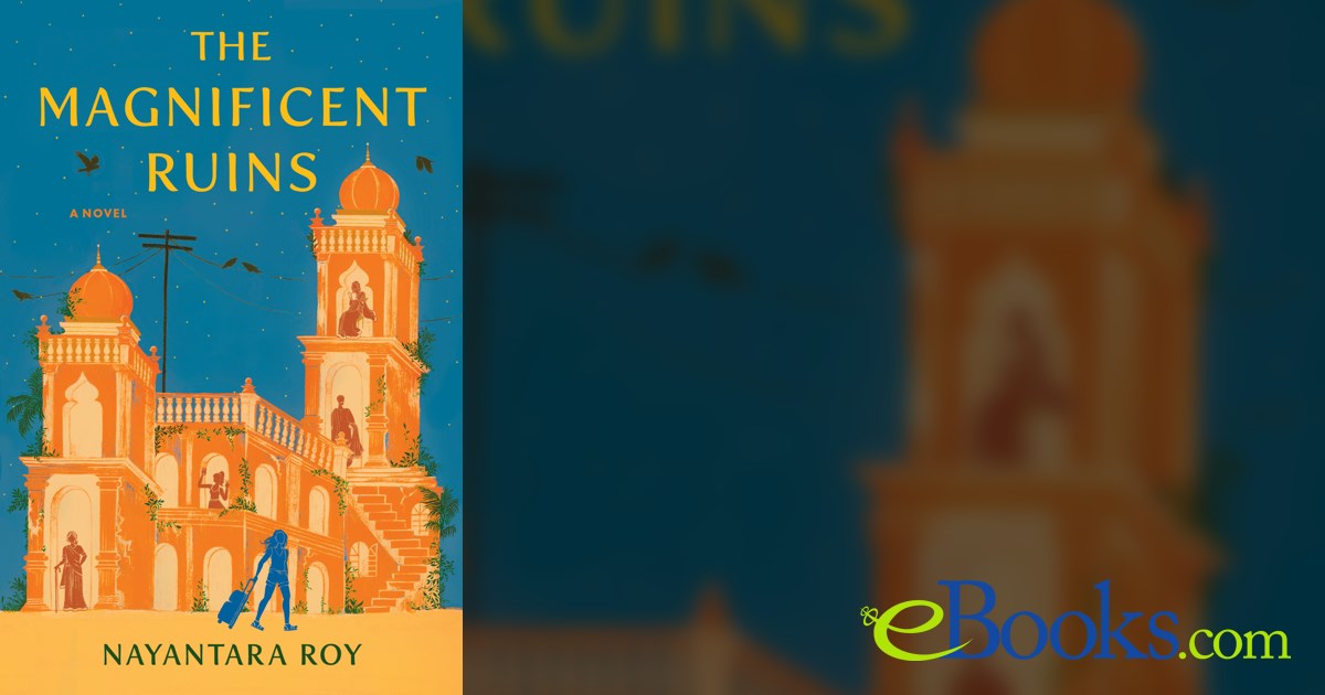 The Magnificent Ruins by Nayantara Roy (ebook)