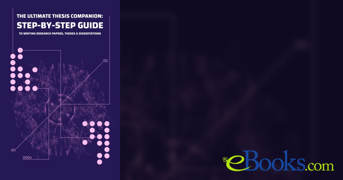 The Ultimate Thesis Companion A Step-by-Step Guide to Writing Research ...