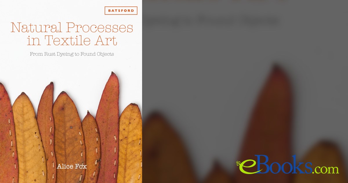 Natural Processes in Textile Art by Alice Fox (ebook)