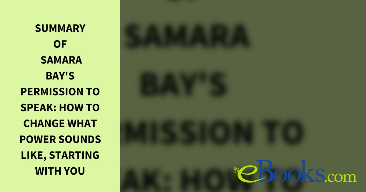 Summary of Samara Bay's Permission to Speak: How to Change What Power Sounds Like, Starting with You