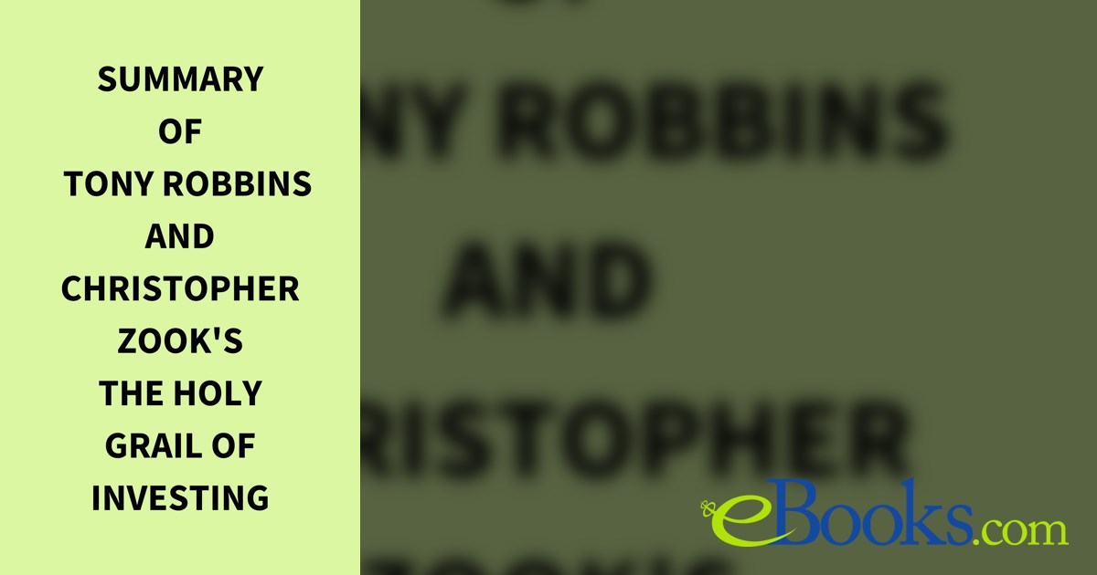 Summary of Tony Robbins and Christopher Zook's The Holy Grail of Investing