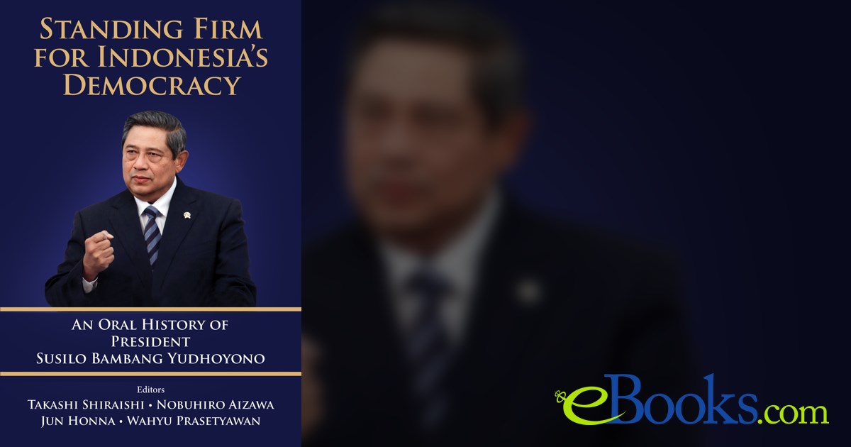 Standing Firm For Indonesia's Democracy: An Oral History Of President ...