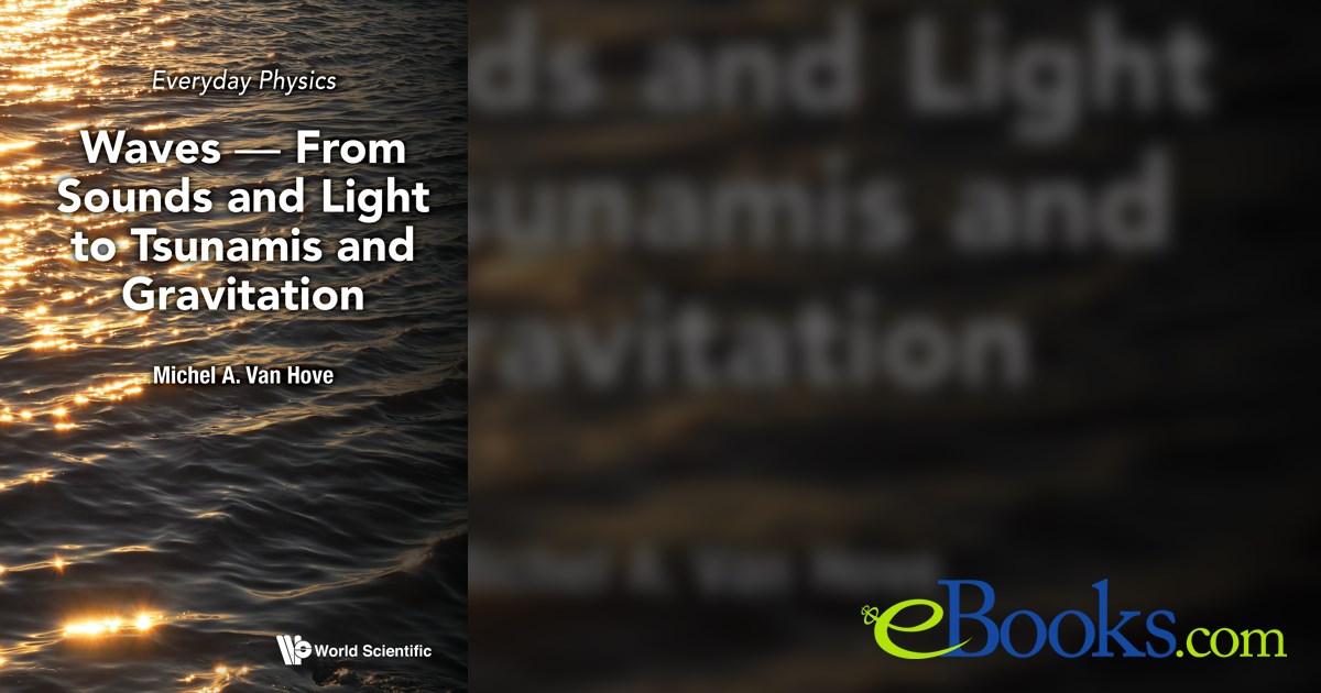 Everyday Physics: Waves - From Sounds And Light To Tsunamis And Gravitation