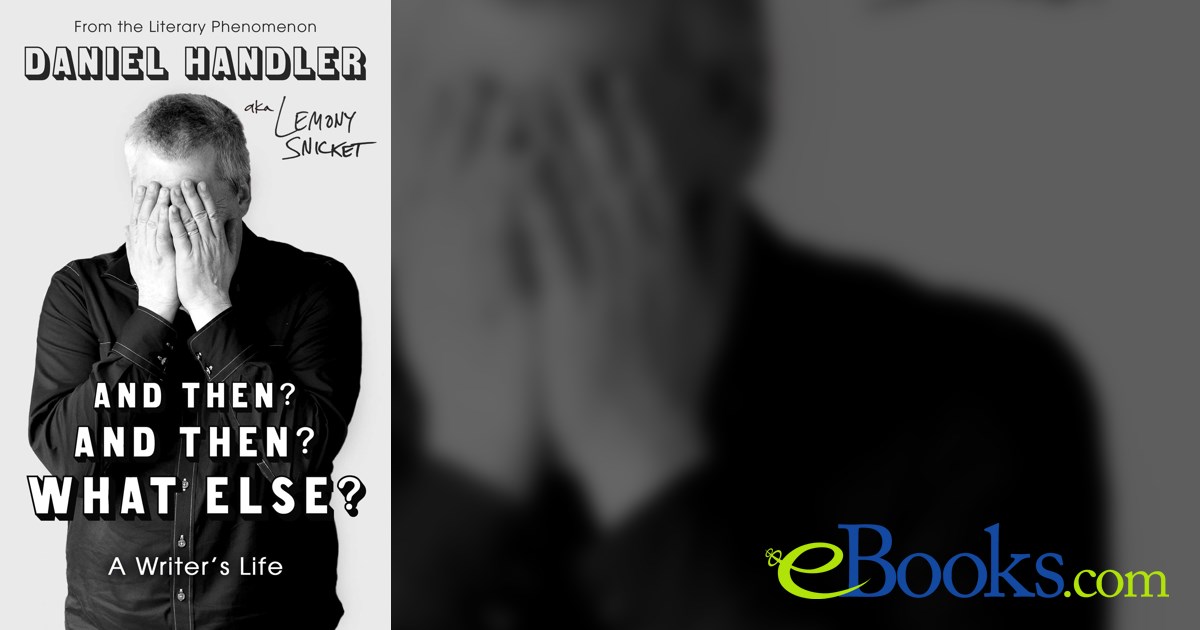 And Then? And Then? What Else? by Daniel Handler (ebook)