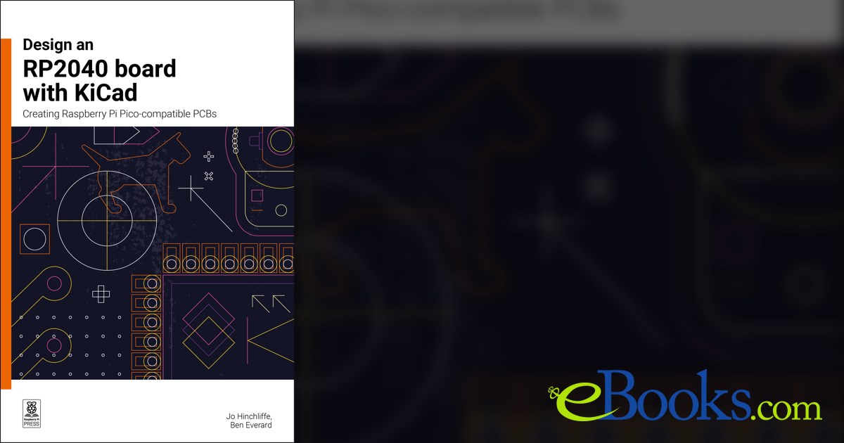 Design an RP2040 board with KiCad by Jo Hinchliffe (ebook)