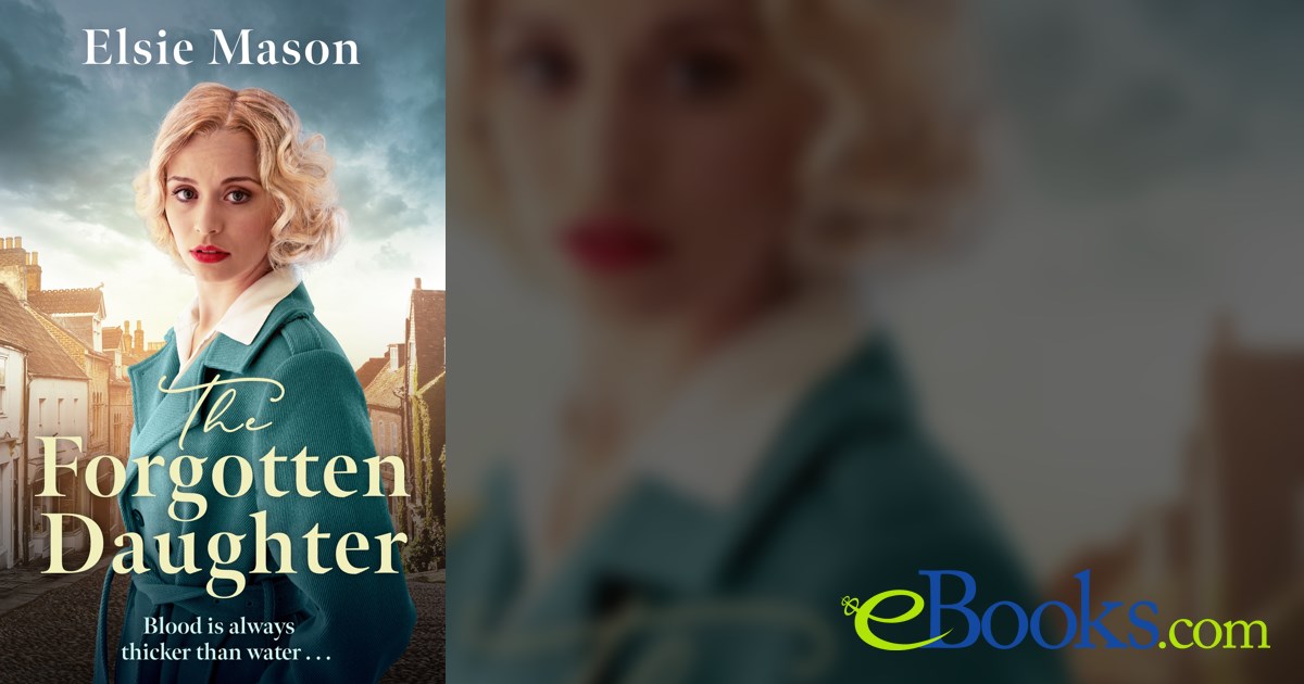 The Forgotten Daughter by Elsie Mason (ebook)