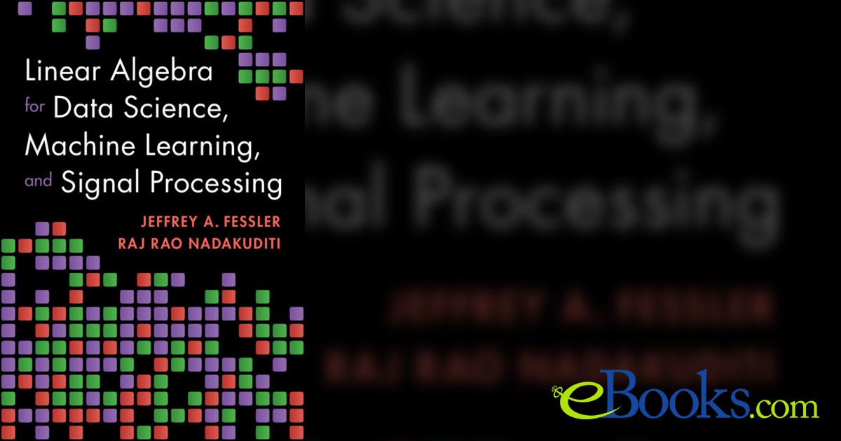 Linear Algebra for Data Science, Machine Learning, and Signal Processing