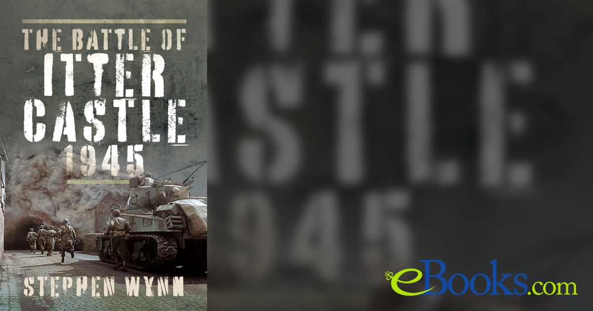 The Battle of Itter Castle, 1945 by Stephen Wynn (ebook)