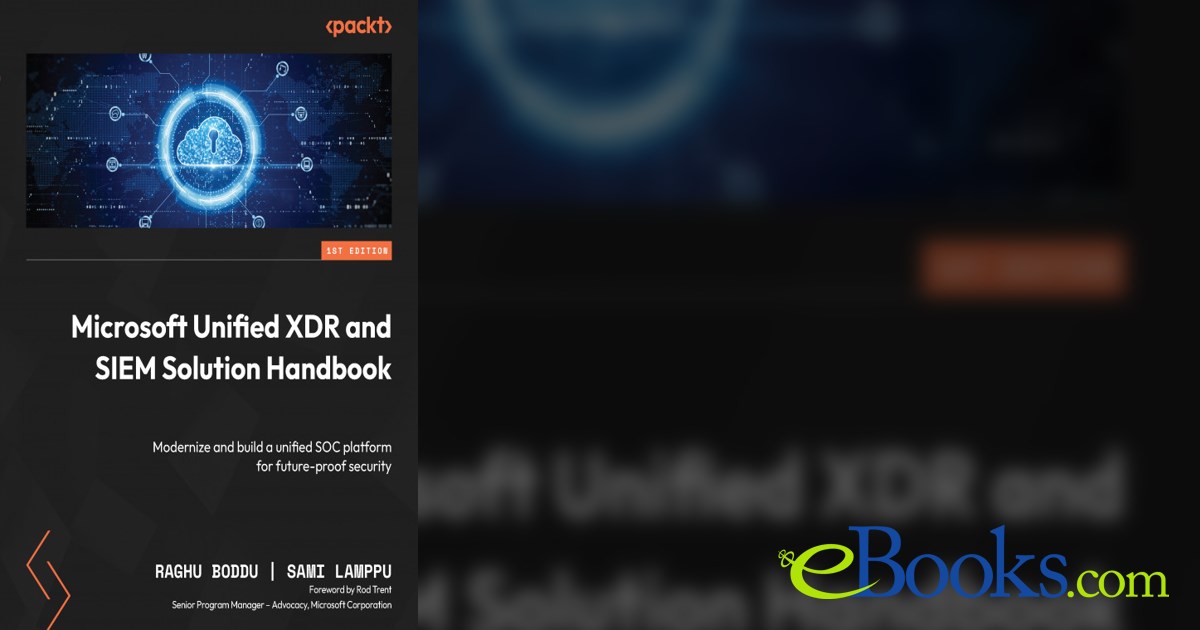 Microsoft Unified XDR and SIEM Solution Handbook