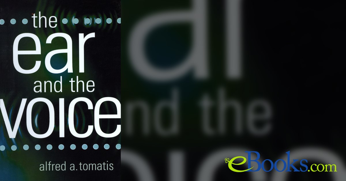 The Ear and the Voice by Alfred A. Tomatis (ebook)