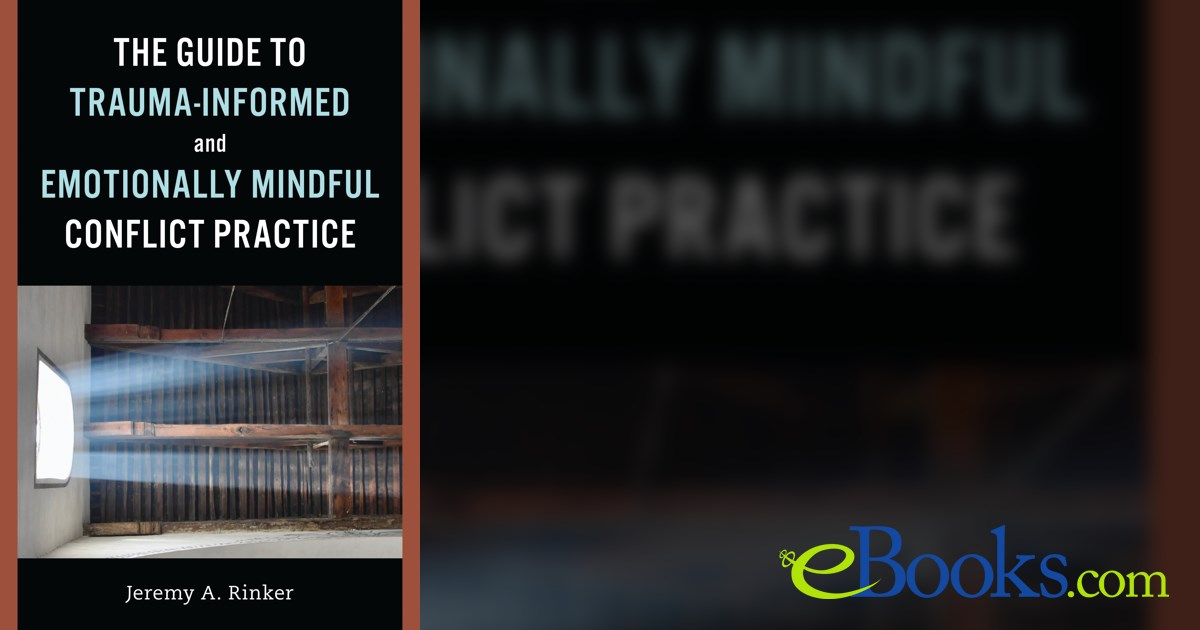 The Guide to Trauma-Informed and Emotionally Mindful Conflict Practice