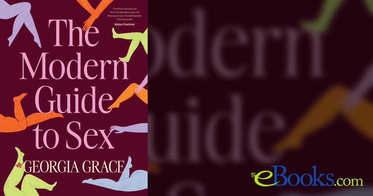 The Modern Guide To Sex: Learn everything you've ever wanted to know ...