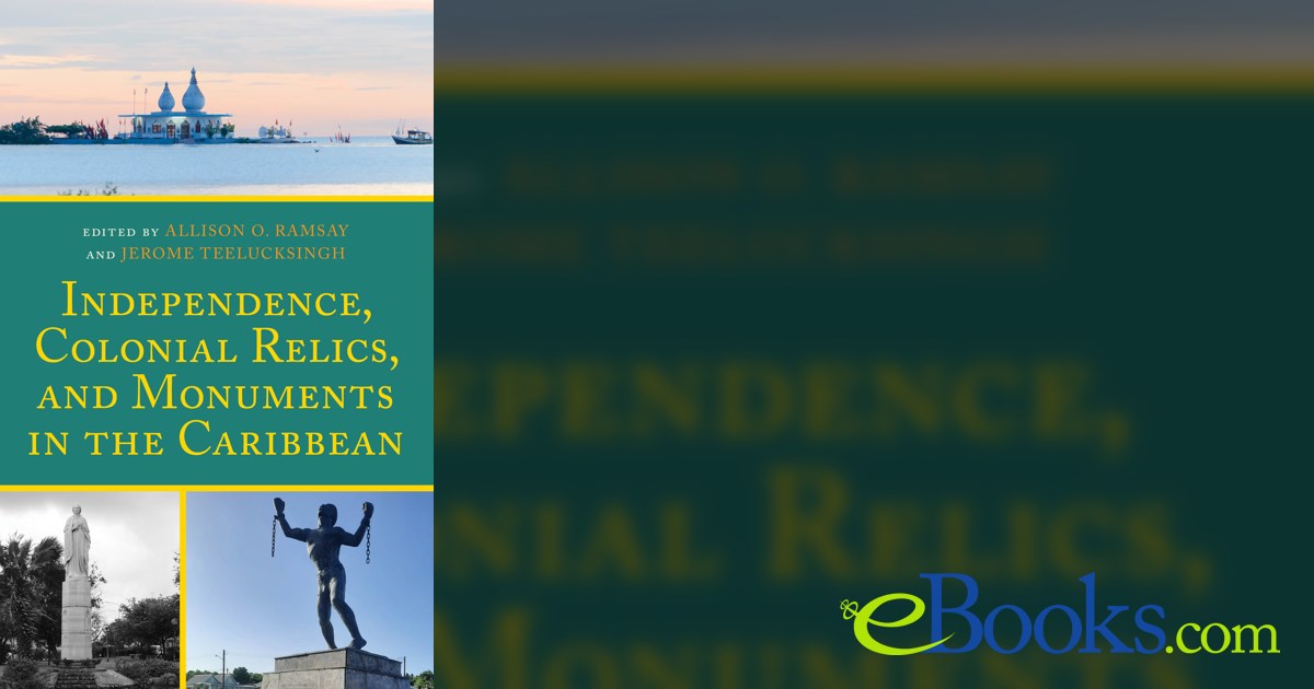 Independence, Colonial Relics, and Monuments in the Caribbean