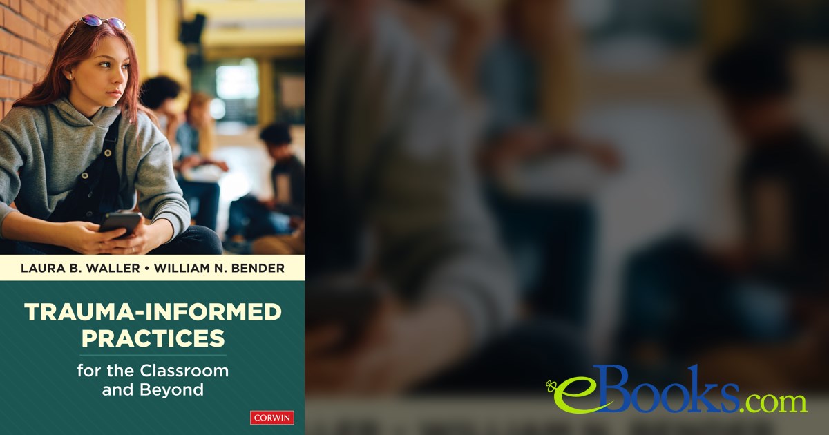 Trauma-Informed Practices for the Classroom and Beyond