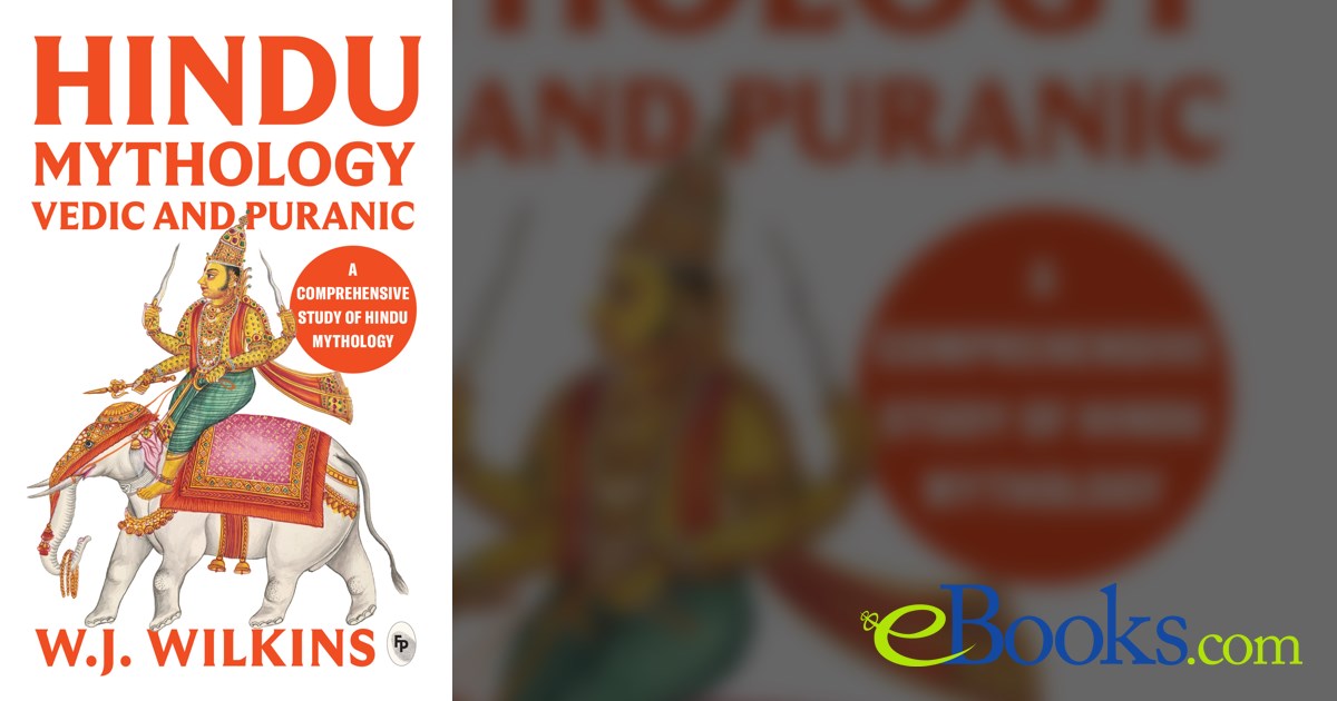 Hindu Mythology: Vedic and Puranic by William J Wilkins (ebook)