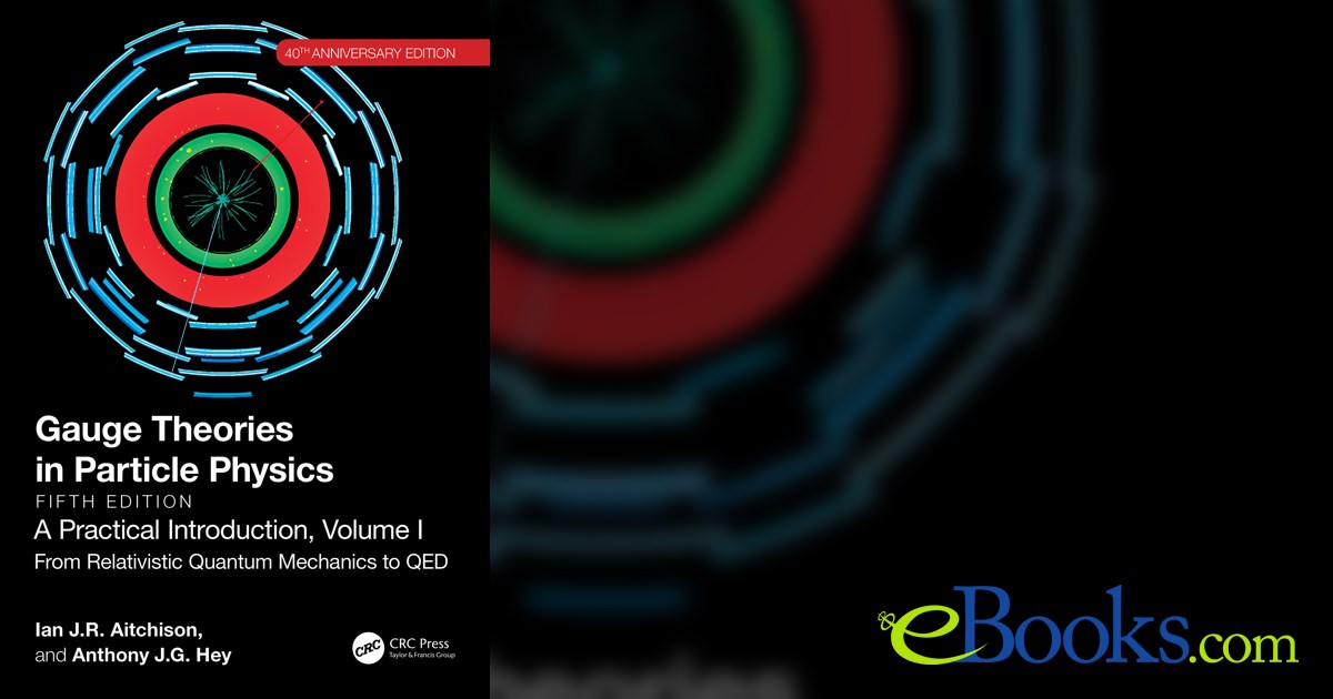 Gauge Theories in Particle Physics, 40th Anniversary Edition: A ...