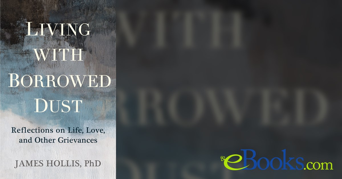 Living with Borrowed Dust by Hollis, James, PhD (ebook)