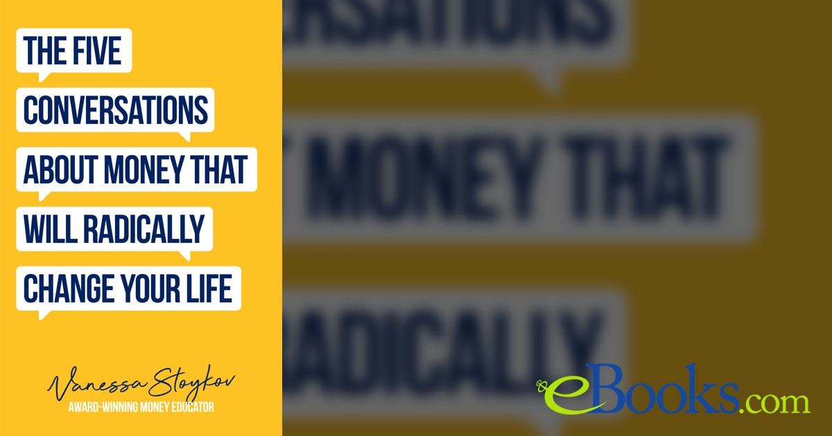The Five Conversations About Money That Will Radically Change Your Life