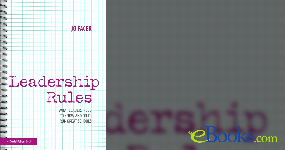 Leadership Rules: What Leaders Need to Know and Do to Run Great Schools