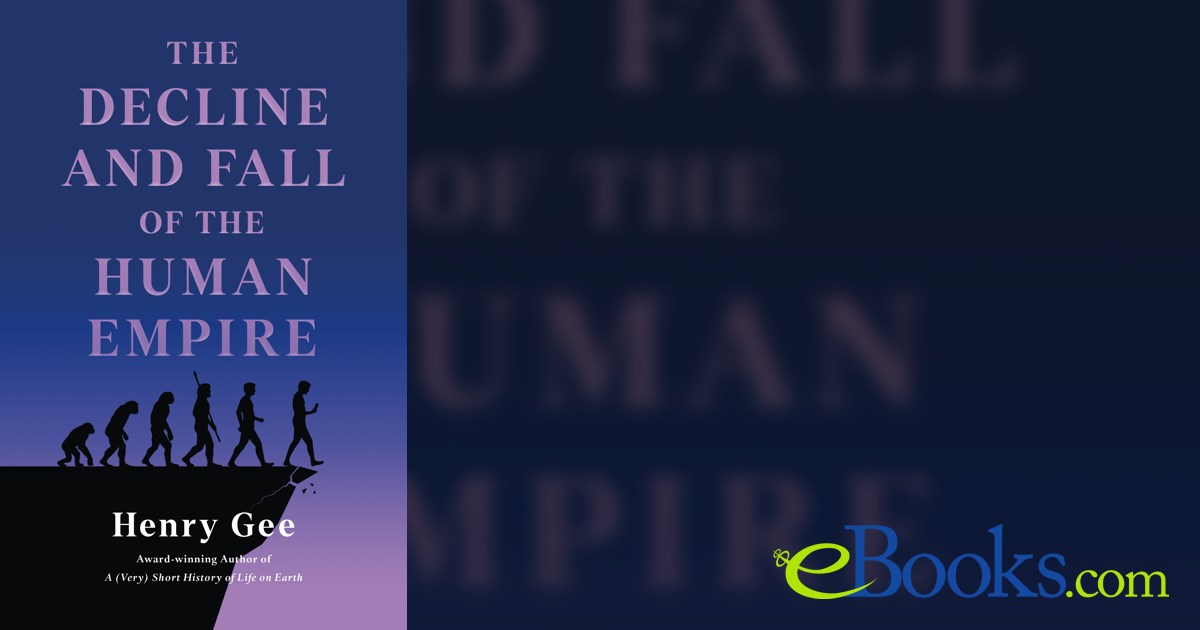 The Decline and Fall of the Human Empire by Henry Gee (ebook)