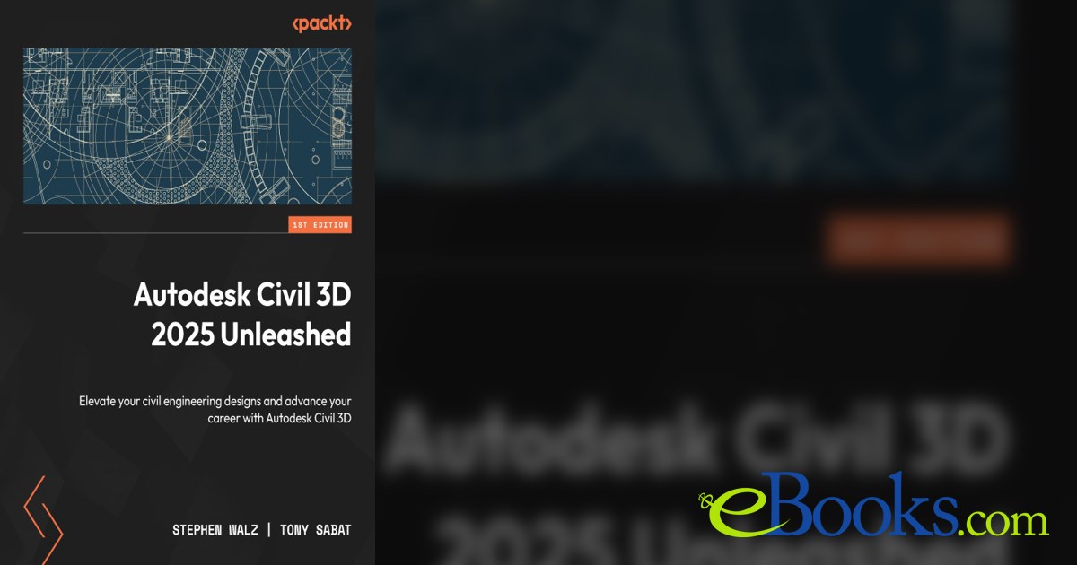 Autodesk Civil 3D 2025 Unleashed by Stephen Walz (ebook)