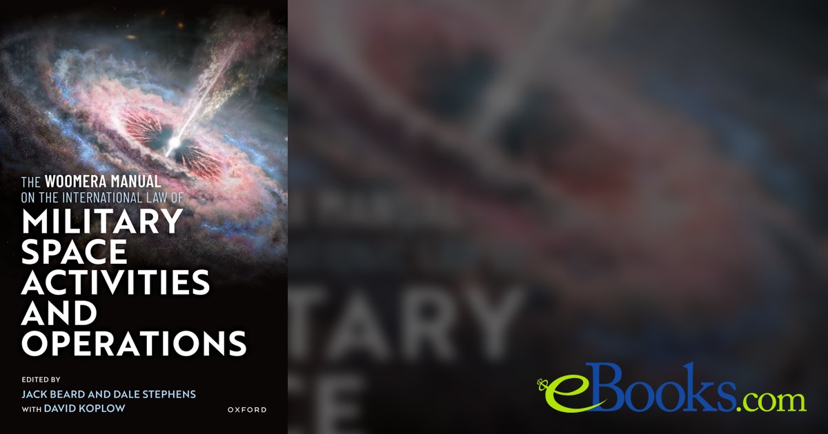 The Woomera Manual on the International Law of Military Space Operations