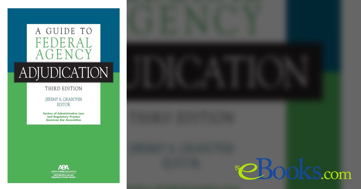 A Guide to Federal Agency Adjudication, Third Edition