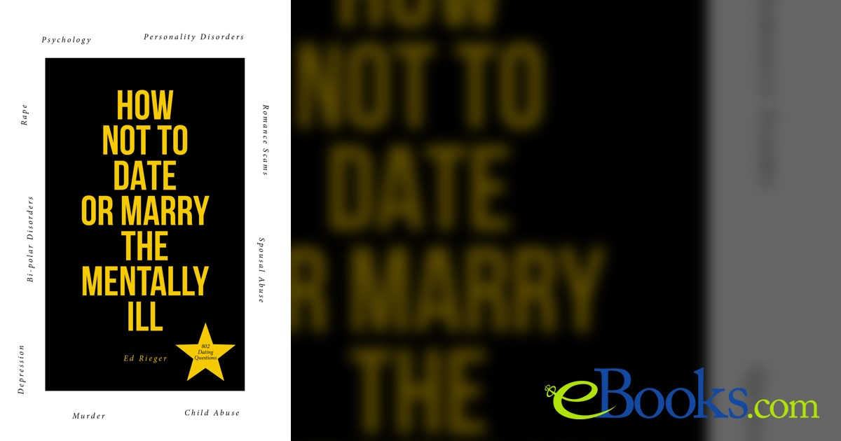 How Not to Date or Marry the Mentally Ill by Ed Rieger (ebook)