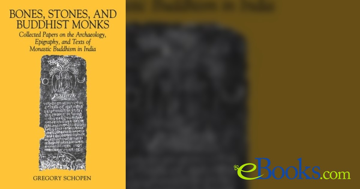 Bones, Stones, and Buddhist Monks by Gregory Schopen (ebook)