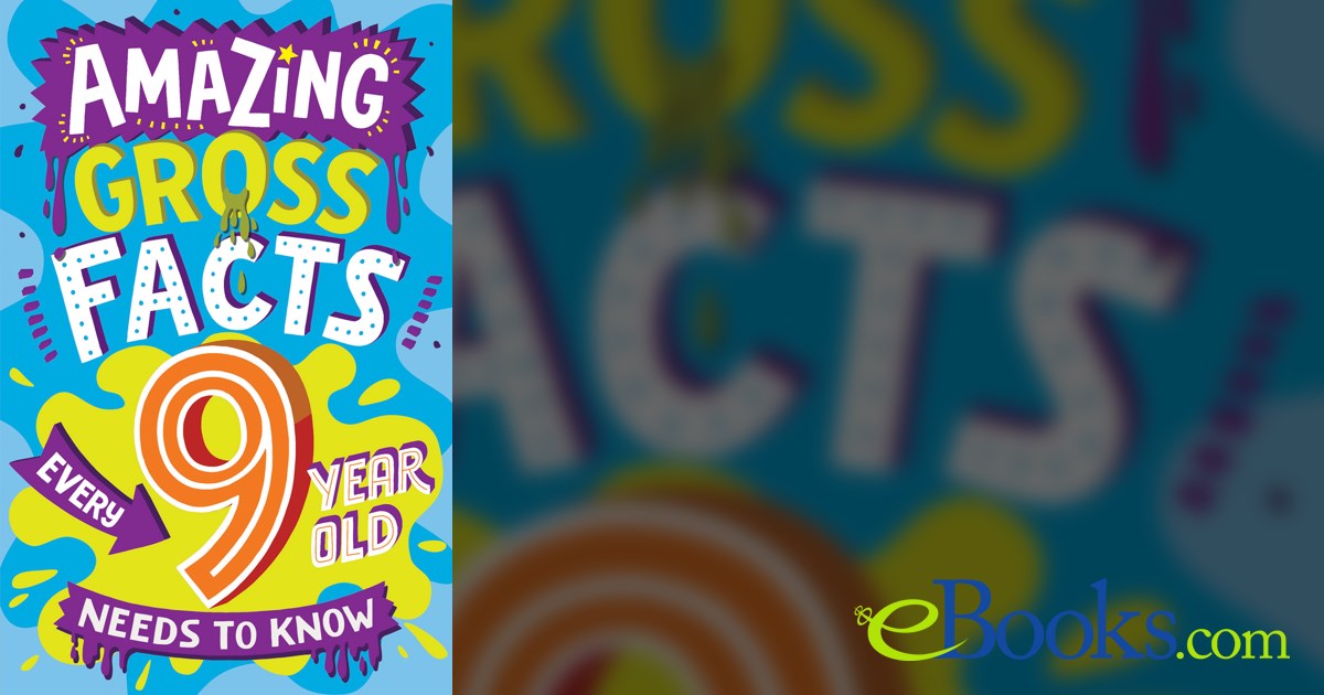 Amazing Gross Facts Every 9 Year Old Needs to Know