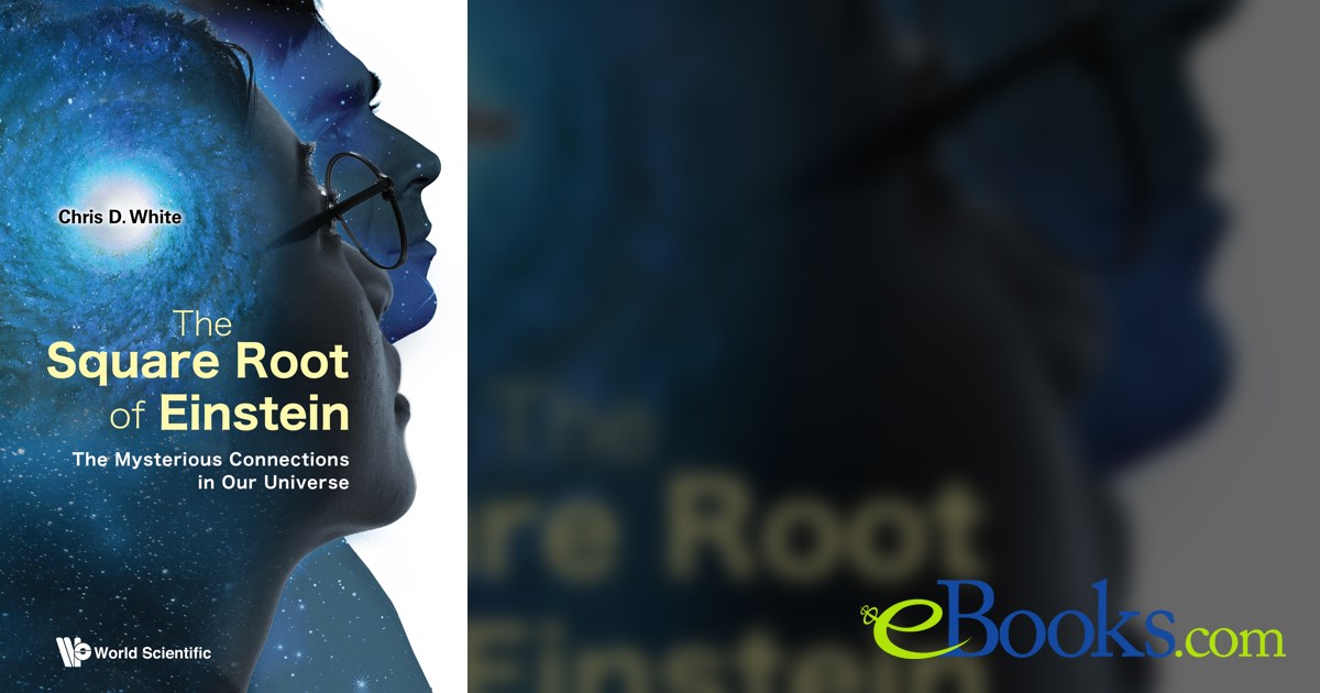 Square Root Of Einstein, The: The Mysterious Connections In Our Universe