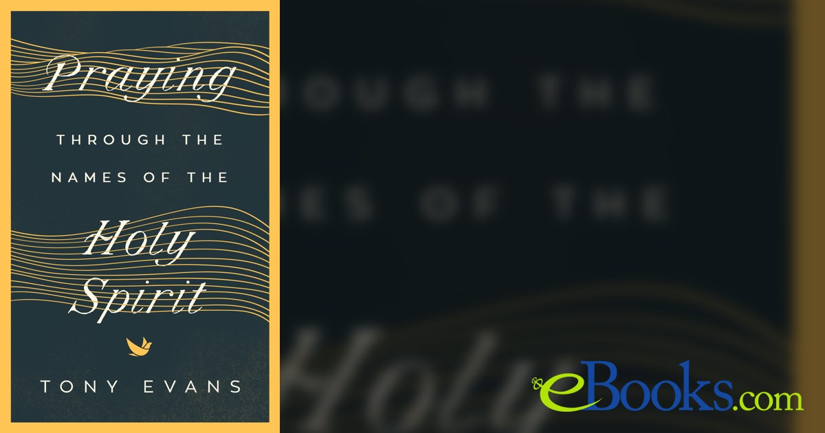 Praying Through the Names of the Holy Spirit by Tony Evans (ebook)