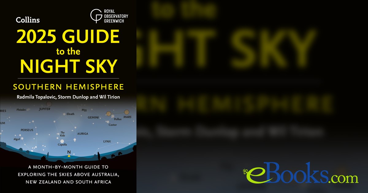 2025 Guide to the Night Sky Southern Hemisphere: A month-by-month guide to exploring the skies ...
