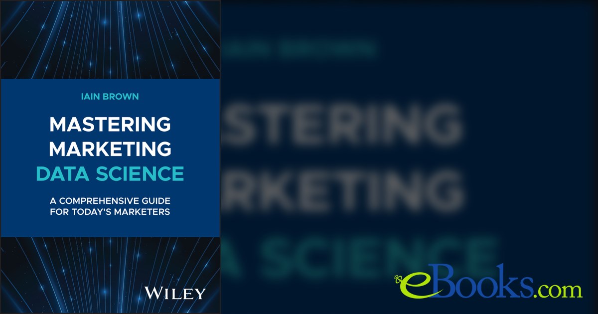Mastering Marketing Data Science by Iain Brown (ebook)