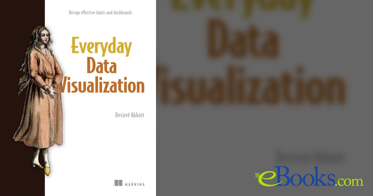 Everyday Data Visualization by Desireé Abbott (ebook)