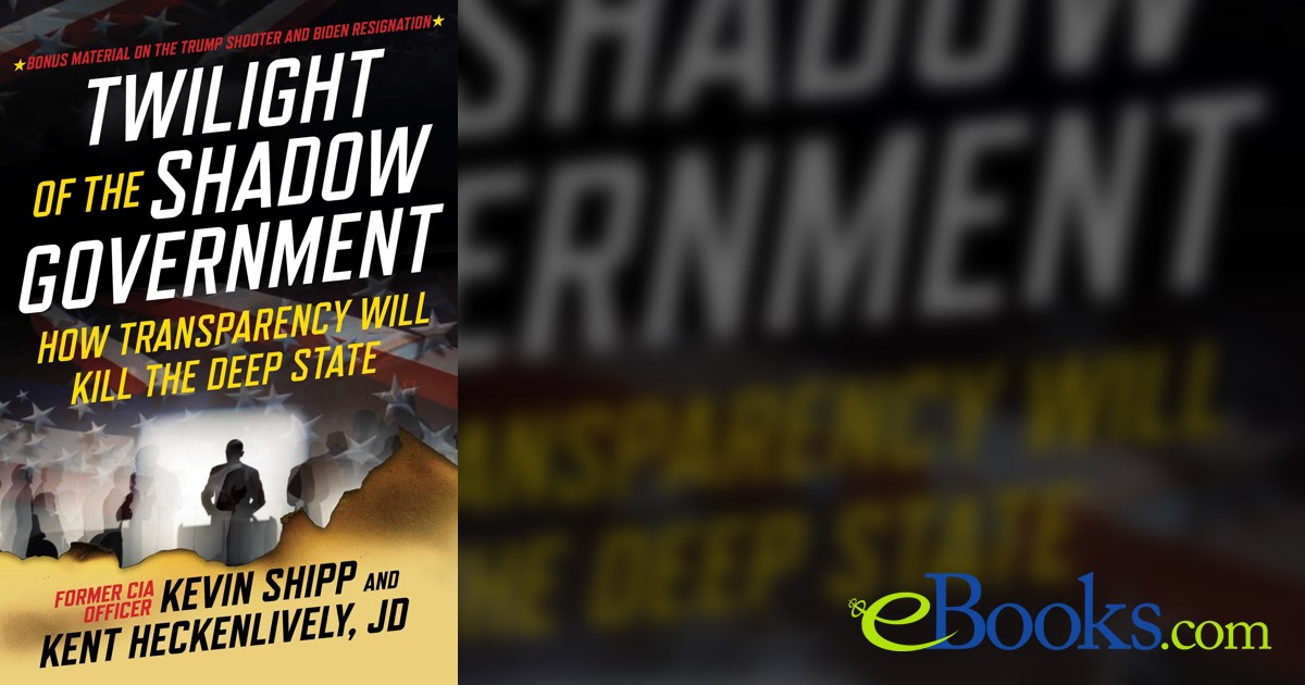 Twilight of the Shadow Government by Kevin Shipp (ebook)