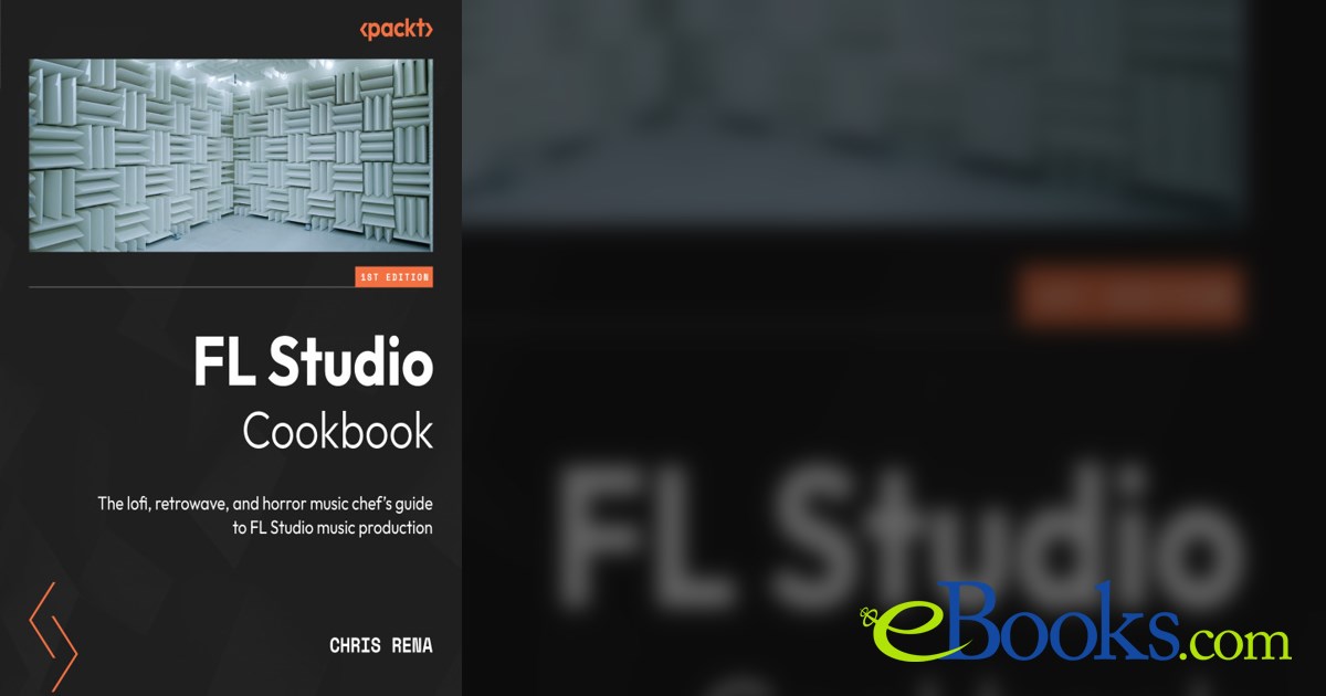 FL Studio Cookbook by Chris Rena (ebook)