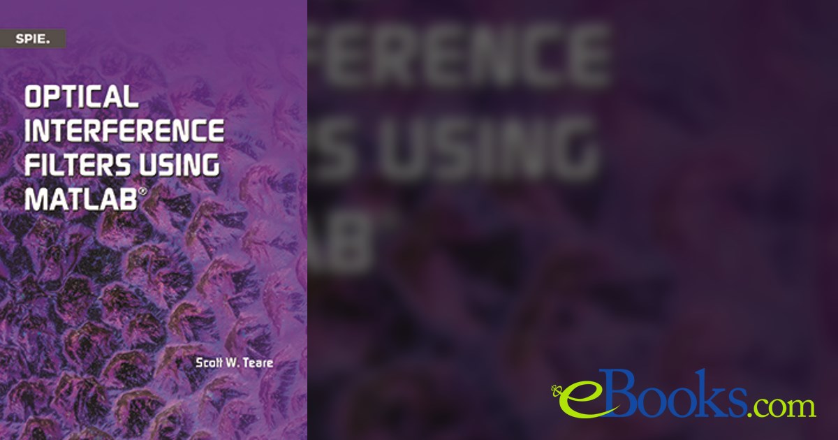 Optical Interference Filters Using MATLAB by Scott W. Teare (ebook)