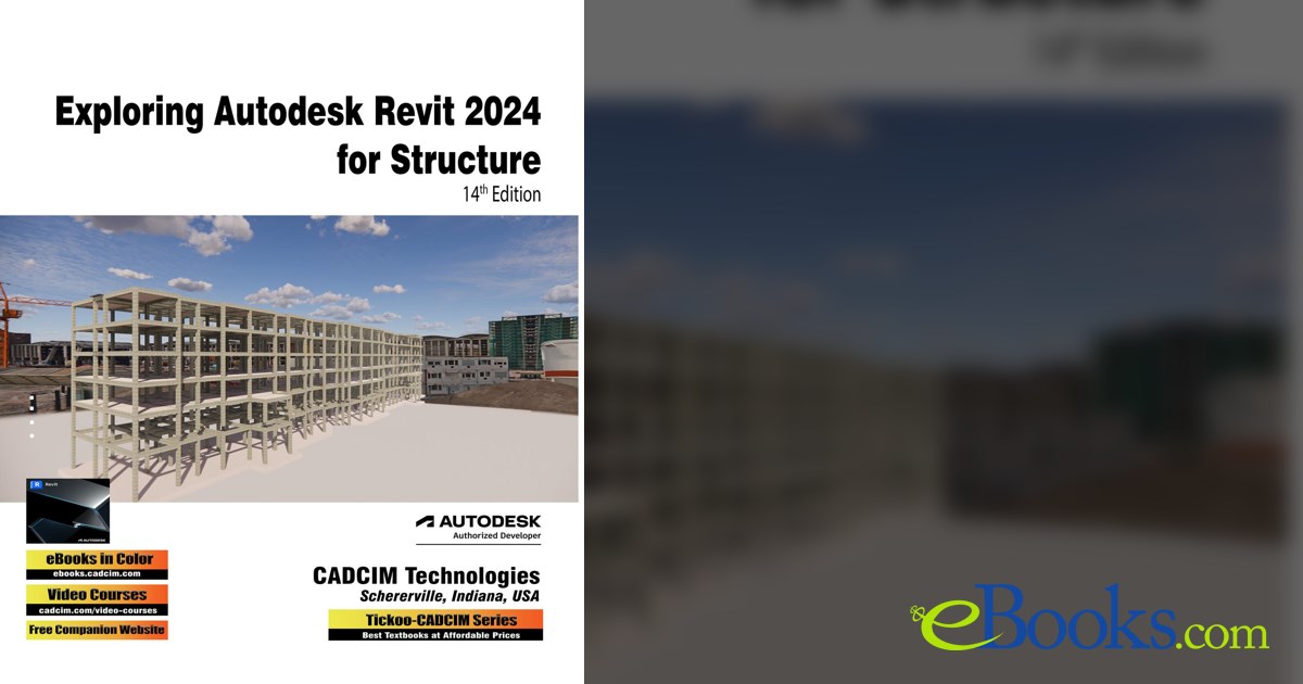 Exploring Autodesk Revit 2024 for Structure, 14th Edition