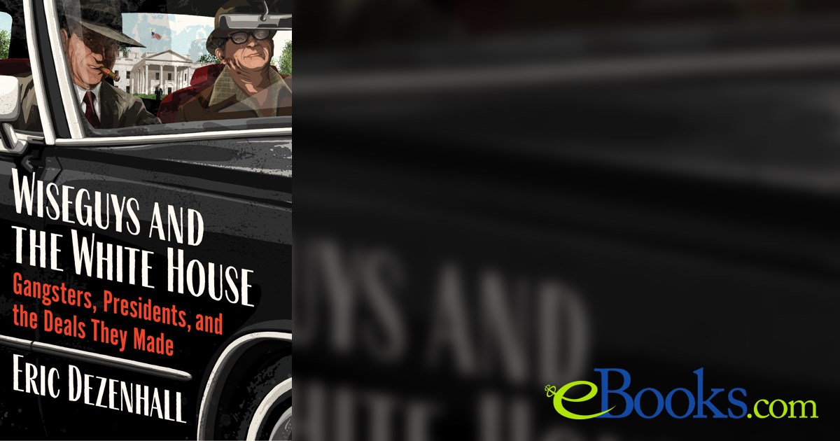 Wiseguys and the White House by Eric Dezenhall (ebook)