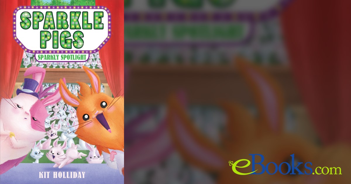 Sparkle Pigs #3: Sparkly Spotlight by Kit Holliday (ebook)